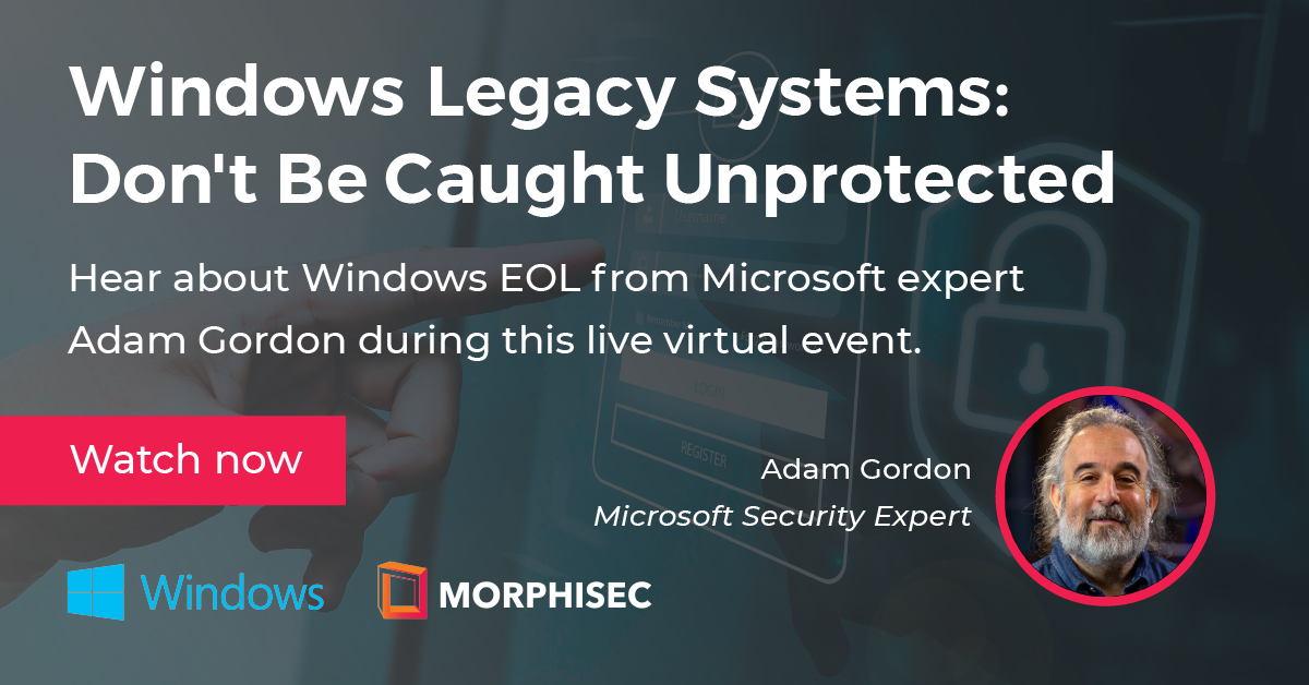 Webinar | Windows Legacy Systems - Don't Get Caught Unprotected Webinar | Windows Legacy Systems - Don't Get Caught Unprotected